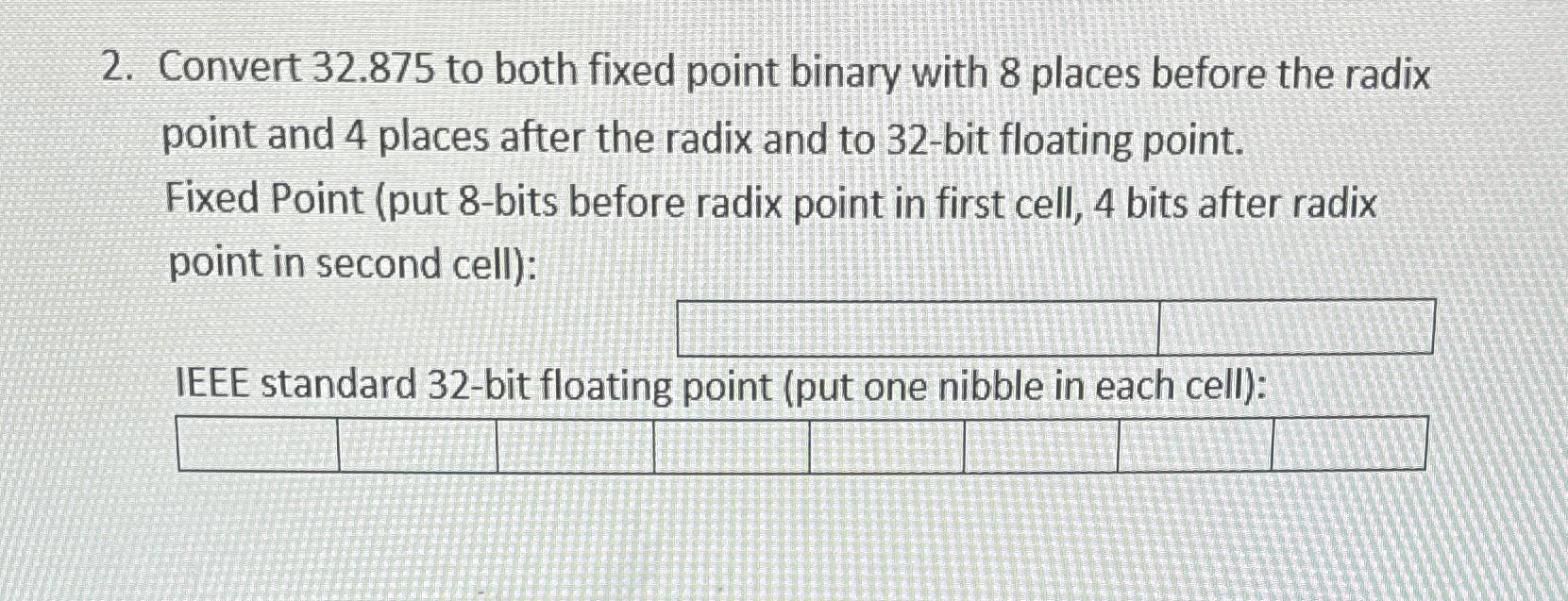 Solved Convert 32.875 ﻿to both fixed point binary with 8 | Chegg.com