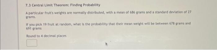 Solved 7.3 Central Limit Theorem: Finding Probability A | Chegg.com