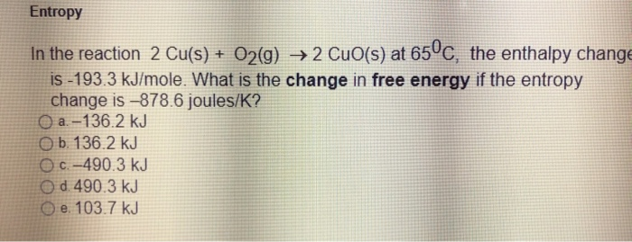 Solved Entropy In the reaction 2 Cu(s) + O2(g) → 2 CuO(s) at | Chegg.com