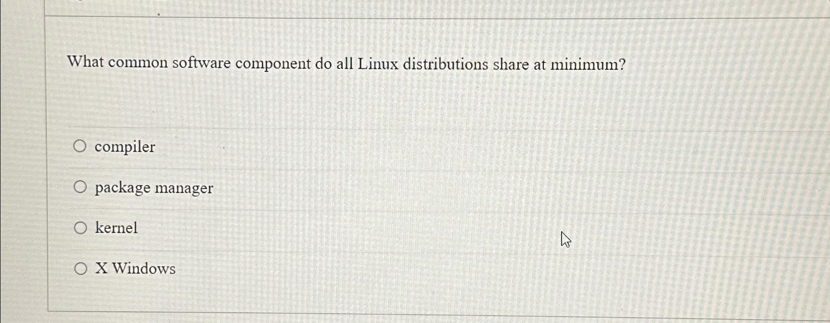 Solved What common software component do all Linux | Chegg.com