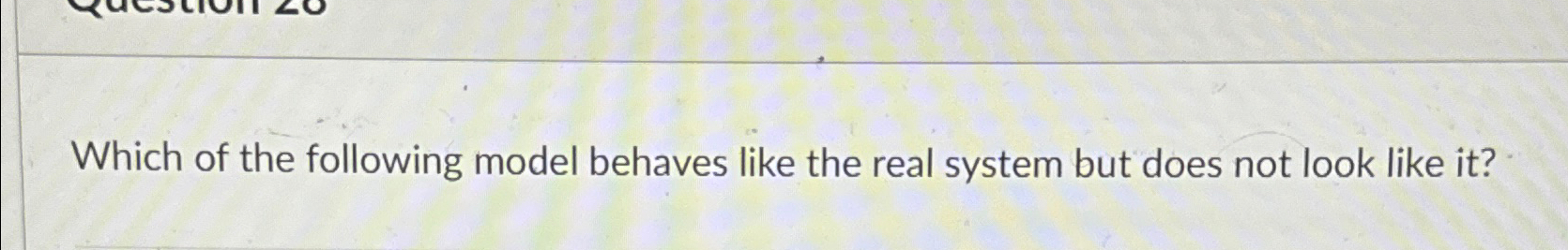Solved Which of the following model behaves like the real | Chegg.com