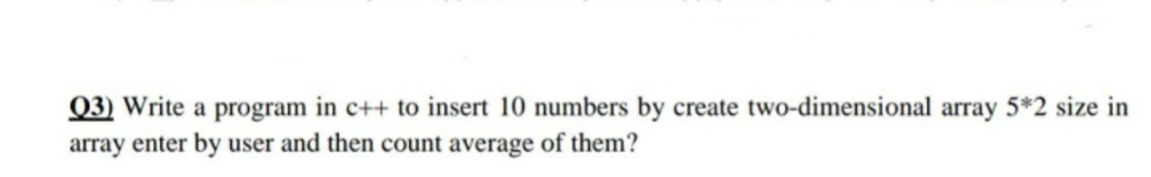 Solved Q3) Write a program in c++ to insert 10 numbers by | Chegg.com