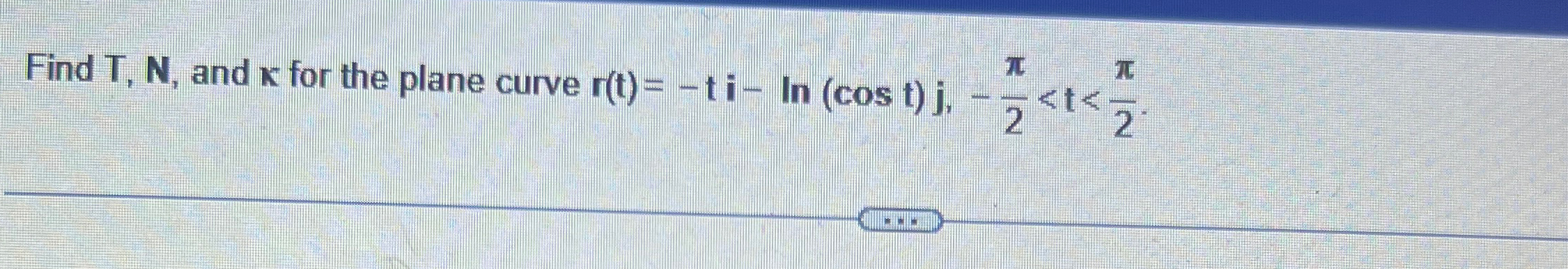 Solved Find T,N, ﻿and x ﻿for the plane curve | Chegg.com
