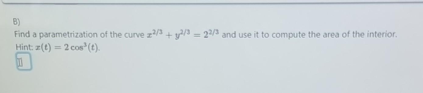 Solved B) Find a parametrization of the curve x2/3+y2/3=22/3 | Chegg.com