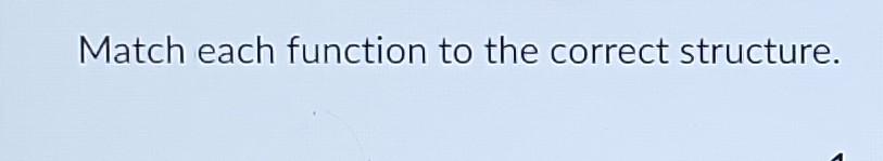 Solved Match each function to the correct structure. 1. | Chegg.com