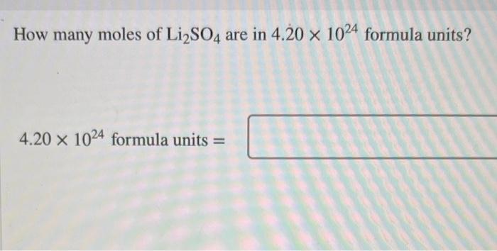 Solved How many moles of Li2SO4 are in 4.20 x 1024 formula | Chegg.com