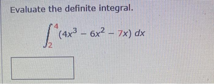 Solved Evaluate the definite integral. ∫24(4x3−6x2−7x)dx | Chegg.com