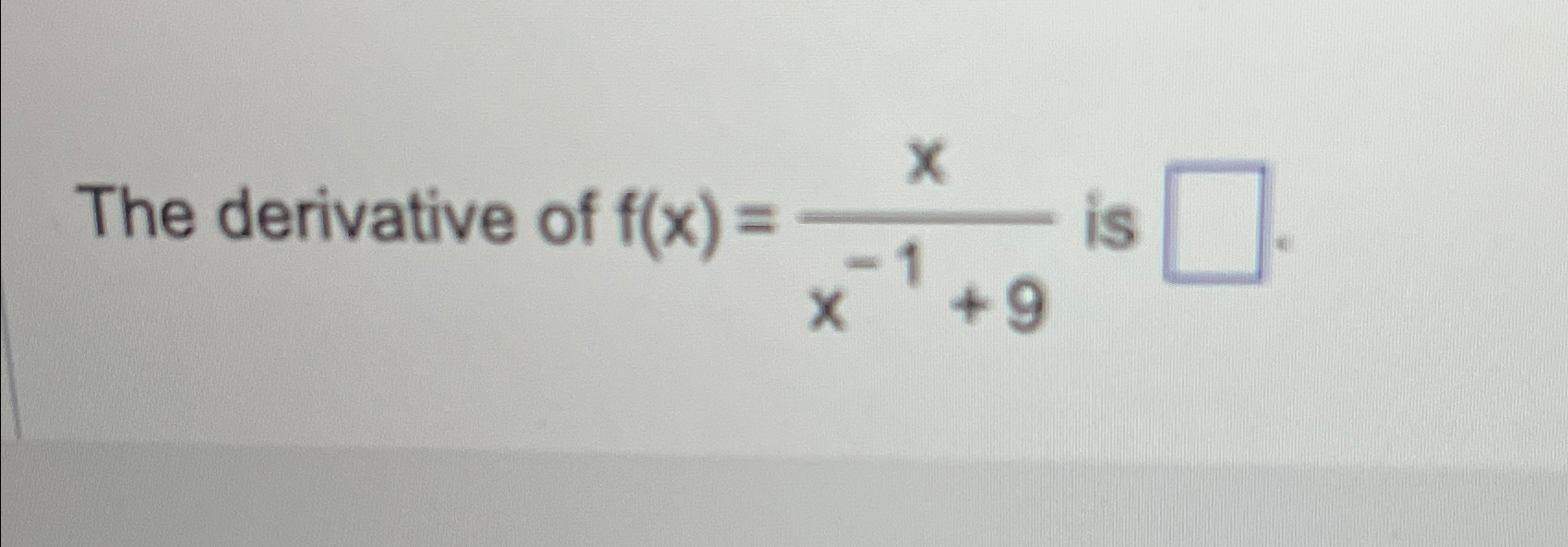 Solved The derivative of f(x)=xx-1+9 ﻿is | Chegg.com