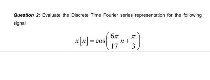 Question 2: Evaluate the Discrete Time Fourier series | Chegg.com