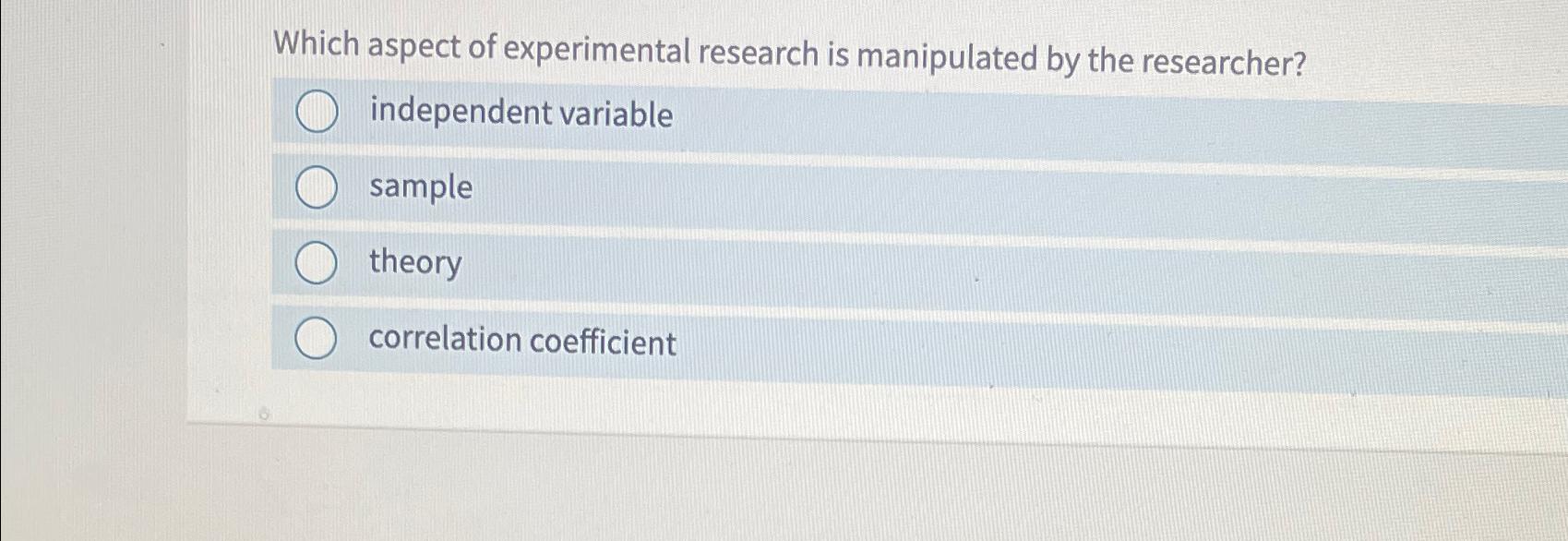 Solved Which aspect of experimental research is manipulated | Chegg.com