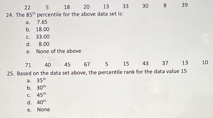 Solved 24. The 85th percentile for the above data set is: | Chegg.com