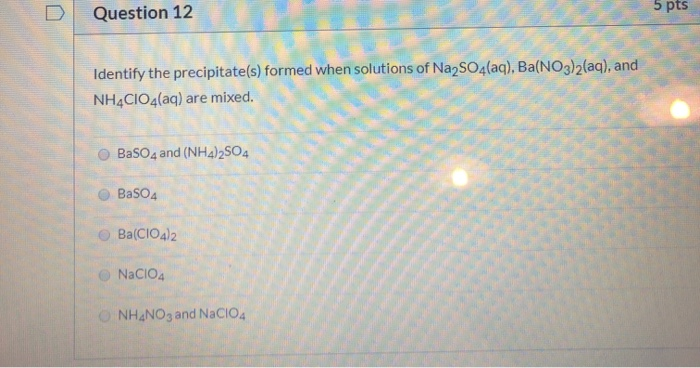 Solved Question 12 5 pts Identify the precipitate(s) formed | Chegg.com