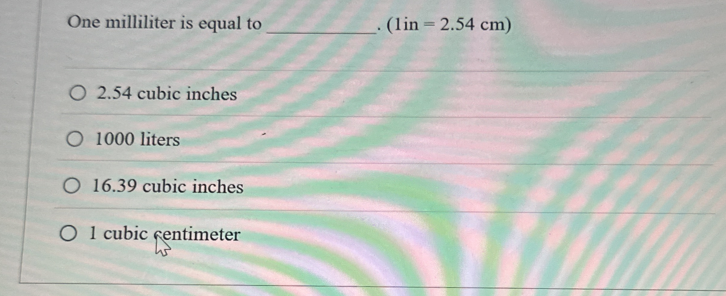Solved One milliliter is equal to )=(2.54cm2.54 ﻿cubic | Chegg.com