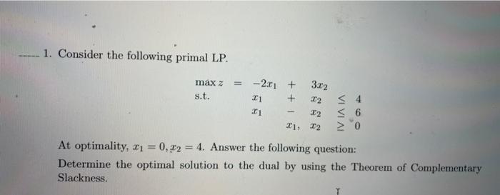 Solved 1. Consider the following primal LP. max 2 s.t. 3.02 | Chegg.com Solved 1. Consider the following primal LP. max 2 s.t. 3.02 | Chegg.com