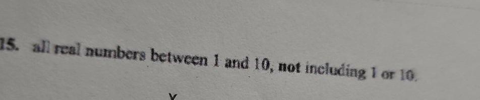 Solved all real numbers between 1 ﻿and 10 , ﻿not including 1 | Chegg.com