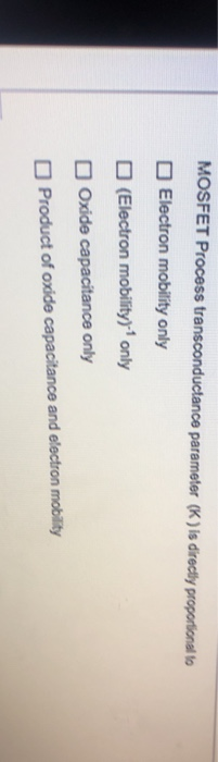 Solved MOSFET Process transconductance parameter (K ) is | Chegg.com