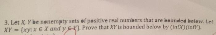 Solved 3. Let X,Y be nonempty sets of pesitive real numbers | Chegg.com