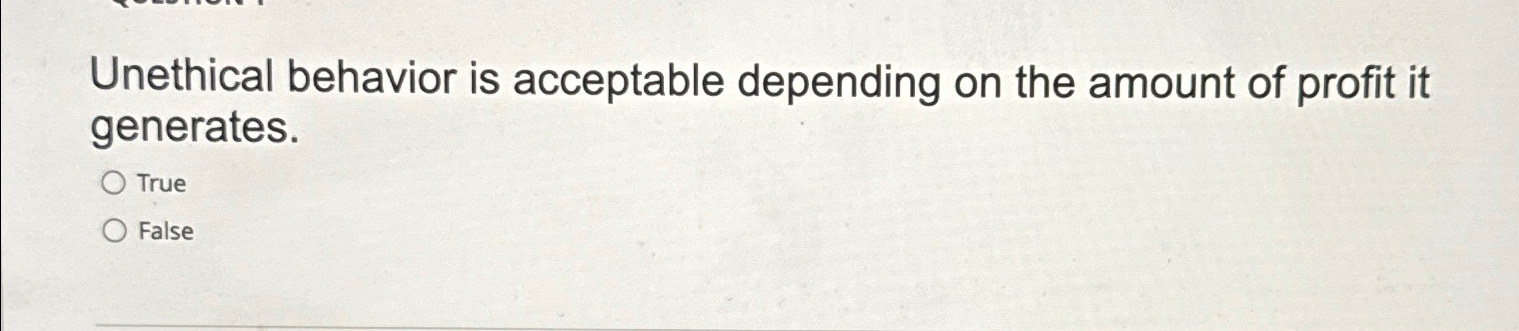 Solved Unethical behavior is acceptable depending on the | Chegg.com
