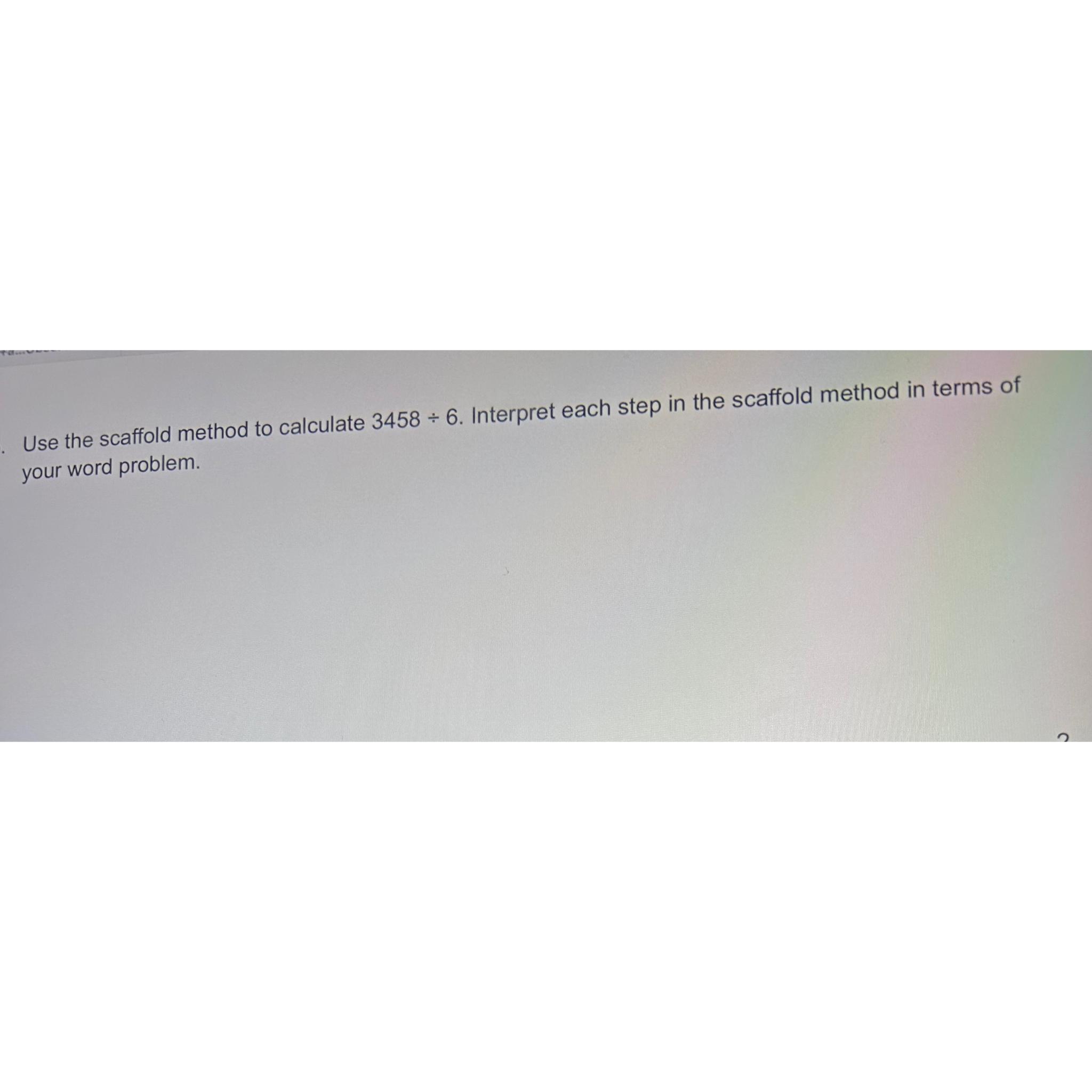 Solved Use the scaffold method to calculate 3458÷6. | Chegg.com
