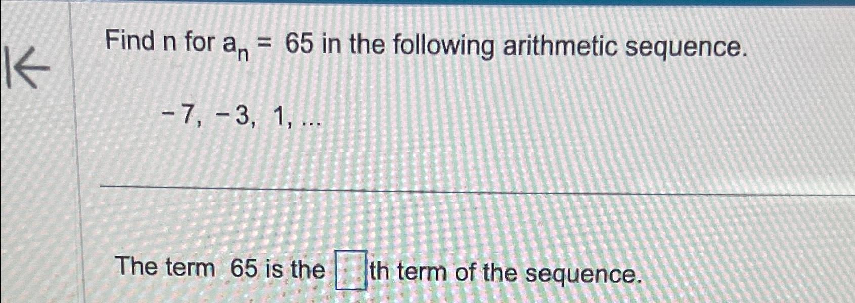 Solved Find n ﻿for an=65 ﻿in the following arithmetic | Chegg.com