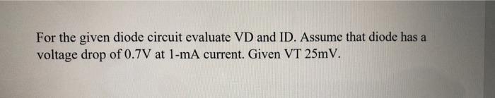 Solved For the given diode circuit evaluate VD and ID. | Chegg.com