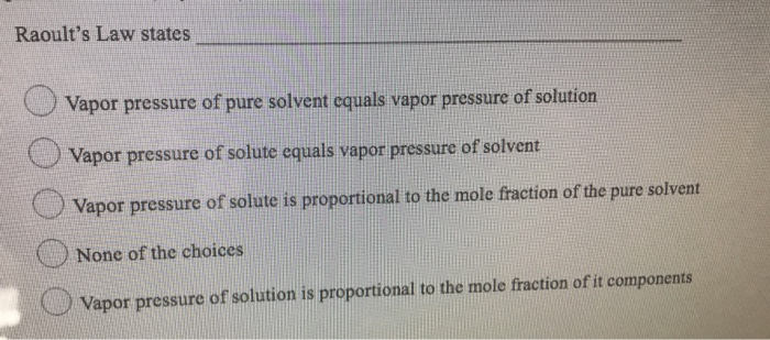 Solved Raoult's Law states Vapor pressure of pure solvent | Chegg.com