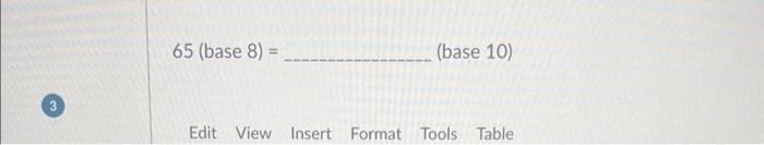 Solved 65( base 8)= (base 10) 3 Edit View Insert Format | Chegg.com