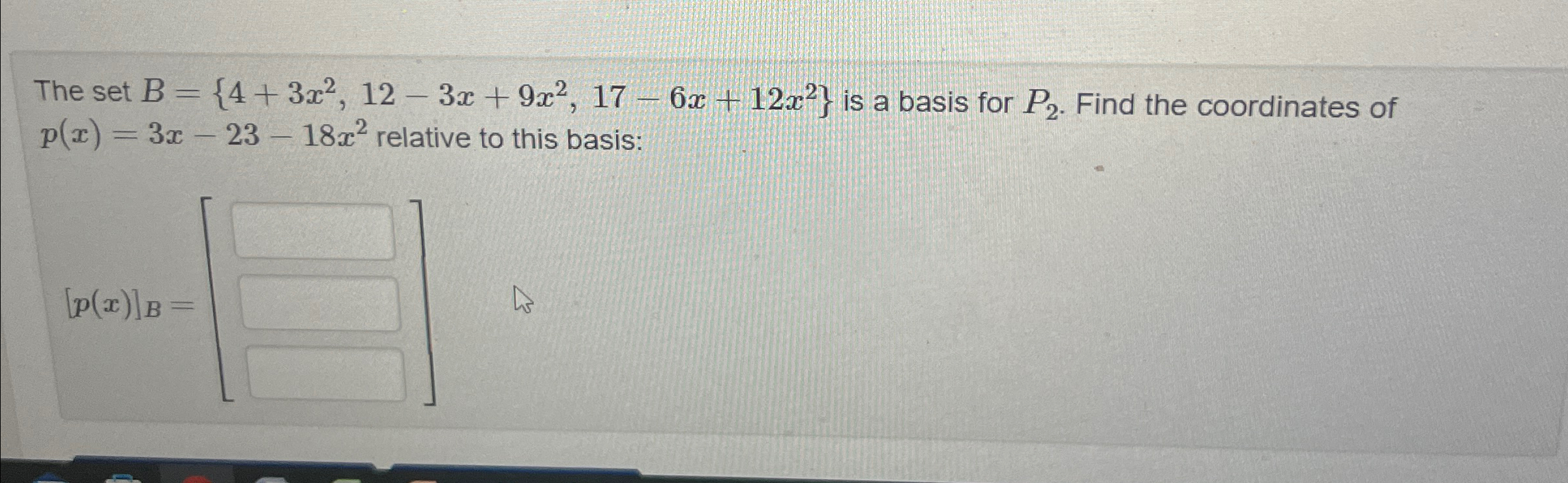 Solved The set B={4+3x2,12-3x+9x2,17-6x+12x2} ﻿is a basis | Chegg.com