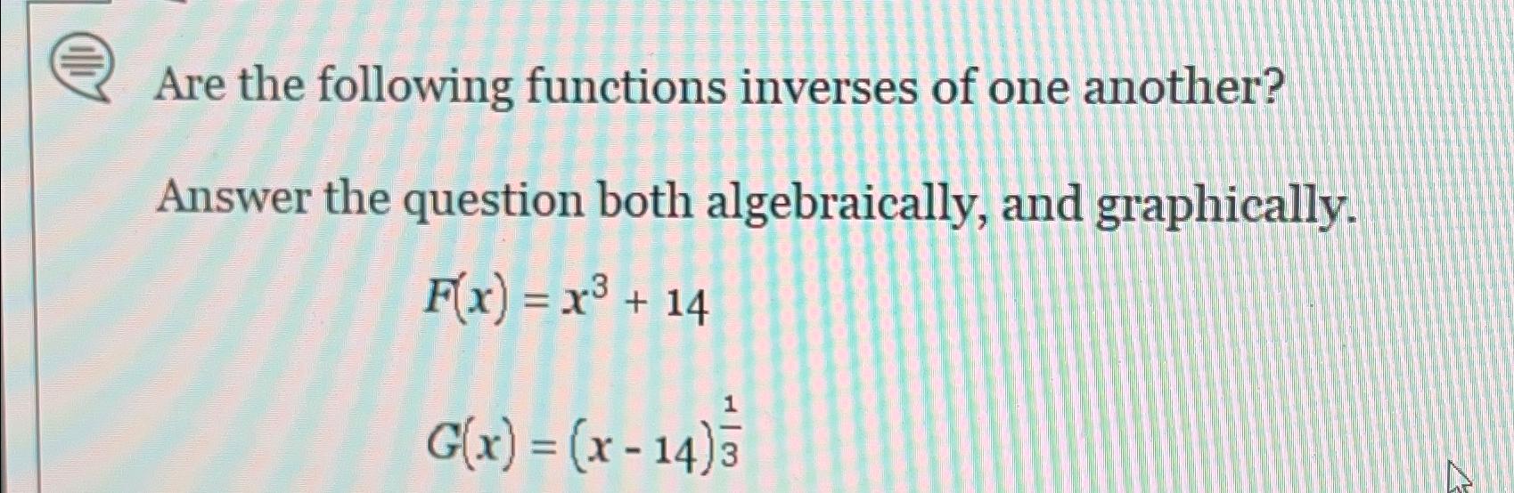 Solved Are the following functions inverses of one | Chegg.com