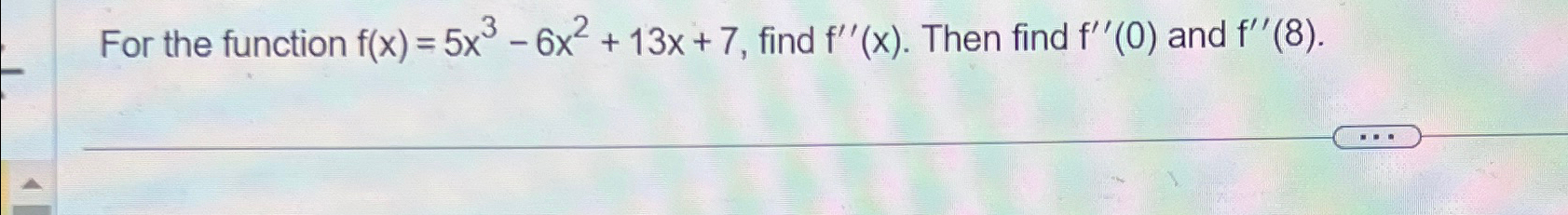 Solved For the function f(x)=5x3-6x2+13x+7, ﻿find f''(x). | Chegg.com
