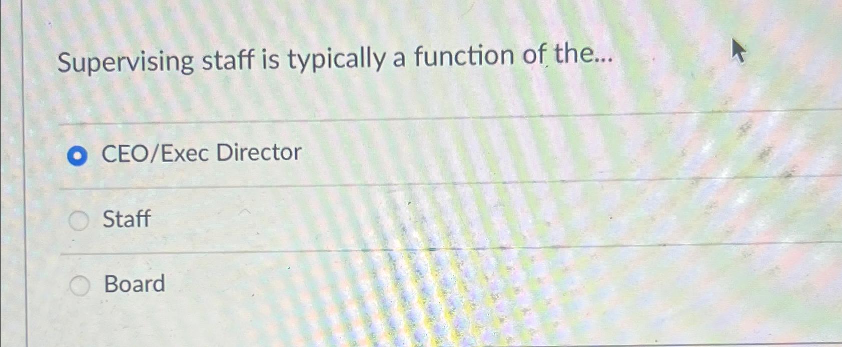 Solved Supervising staff is typically a function of | Chegg.com