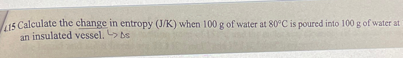 Solved 4.15 ﻿Calculate the change in entropy (JK) ﻿when 100g | Chegg.com