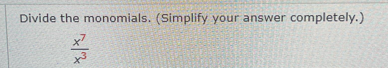Solved Divide the monomials. (Simplify your answer | Chegg.com