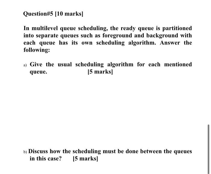 Solved Question#5 [10 marks] In multilevel queue scheduling, | Chegg.com