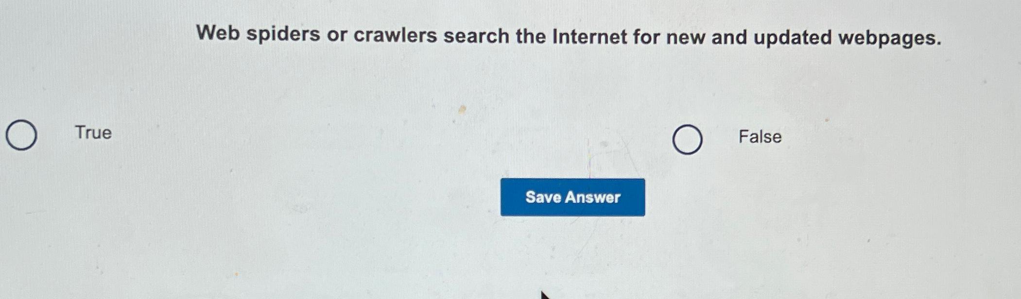 Solved Web spiders or crawlers search the Internet for new | Chegg.com
