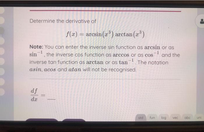 Solved Determine the derivative of f(x) = arcsin(x ) arctan | Chegg.com