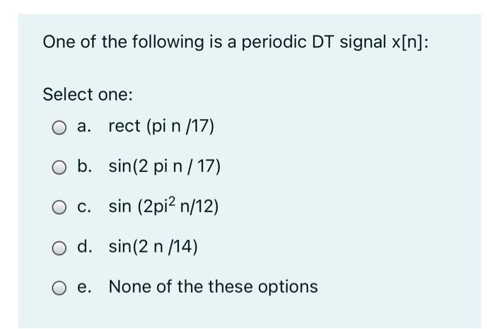 Solved One of the following is a periodic DT signal x[n]: | Chegg.com