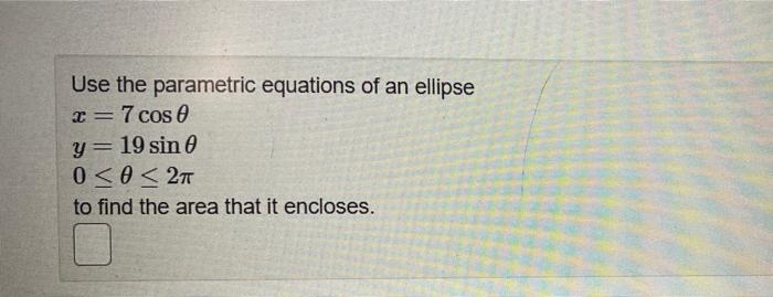 Solved 20 = Use the parametric equations of an ellipse 7 cos | Chegg.com