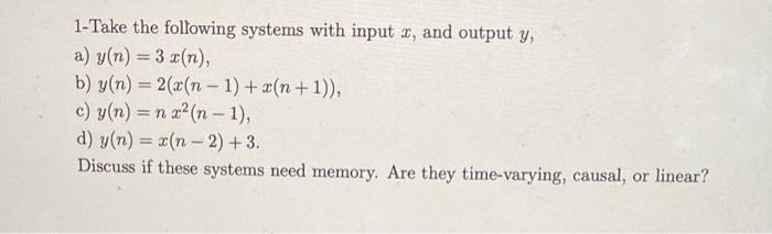 Solved 1-Take the following systems with input x, and output | Chegg.com