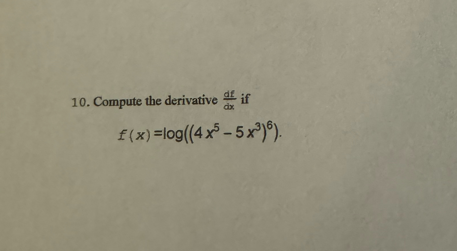Solved Compute the derivative dfdx ﻿iff(x)=log((4x5-5x3)6) | Chegg.com