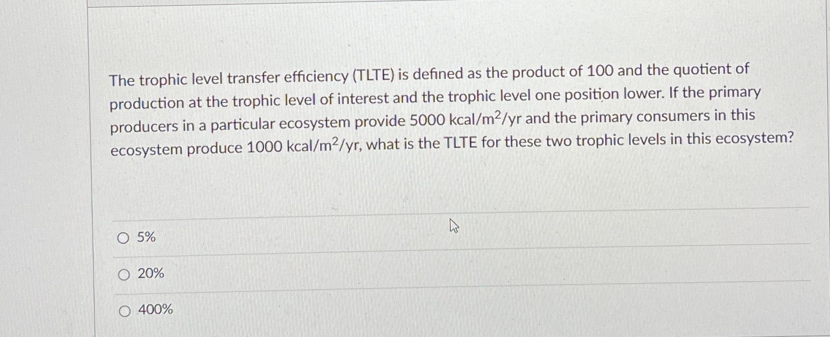 Solved The trophic level transfer efficiency (TLTE) ﻿is | Chegg.com