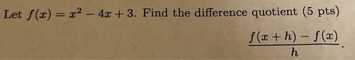 Solved Let f(x)=x2−4x+3. Find the difference quotient (5 | Chegg.com