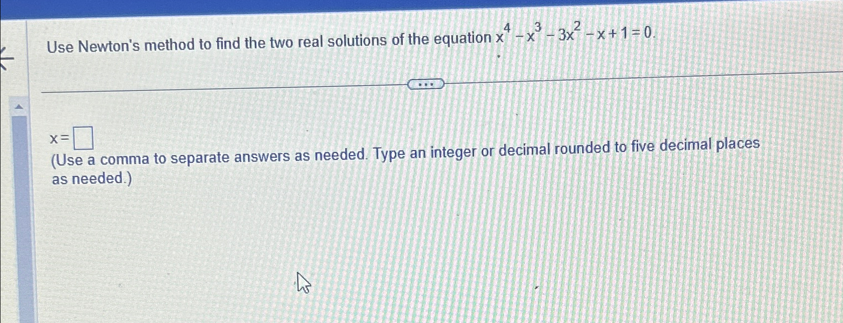 Solved Use Newton's method to find the two real solutions of | Chegg.com
