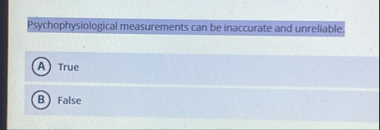 Solved Psychophysiological measurements can be inaccurate | Chegg.com