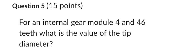 Solved Question 5 (15 points) For an internal gear module 4 | Chegg.com Solved Question 5 (15 points) For an internal gear module 4 | Chegg.com