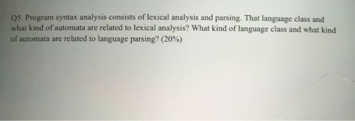 Solved Q5. Program syntax analysis consists of lexical | Chegg.com