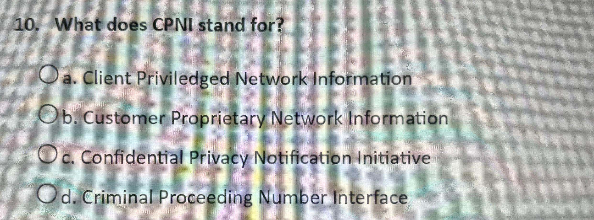 Solved What does CPNI stand for?a. ﻿Client Priviledged | Chegg.com
