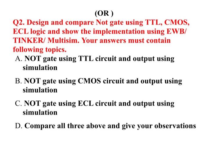 Solved (OR ) Q2. Design and compare Not gate using TTL, | Chegg.com