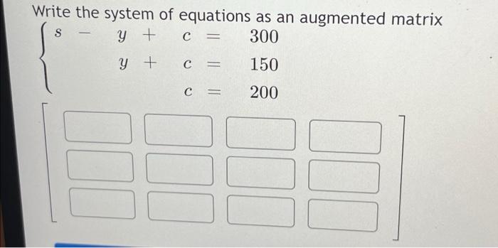 Solved Write the system of equations as an augmented matrix | Chegg.com