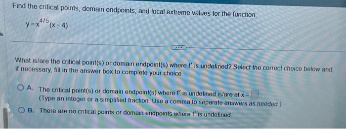 Solved Find the critical points, domain endpoints, and local | Chegg.com